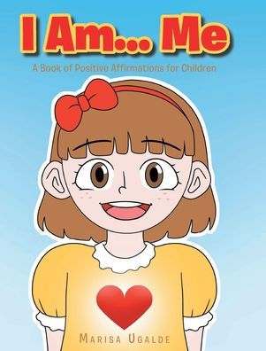 I Am... Me: A Book of Positive Affirmations for Children by Marisa ...