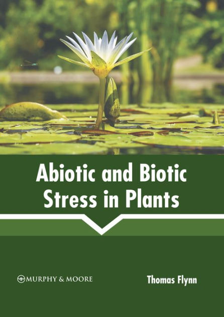 Abiotic and Biotic Stress in Plants by Thomas Flynn, Hardcover | Barnes & Noble®