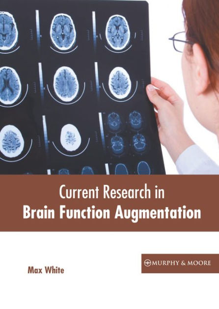 Current Research in Brain Function Augmentation by Max White, Hardcover | Barnes & Noble®