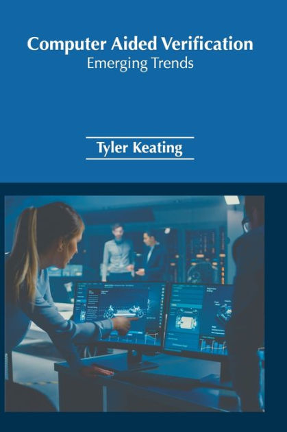 Computer Aided Verification: Emerging Trends by Tyler Keating, Hardcover | Barnes & Noble®