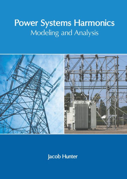 Power Systems Harmonics: Modeling and Analysis by Jacob Hunter, Hardcover | Barnes & Noble®
