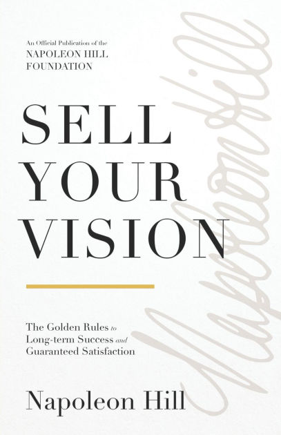 Sell Your Vision The Golden Rules To Long Term Success And Guaranteed