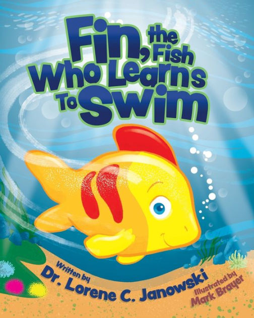 Fin, the Fish Who Learns to Swim by Dr. Lorene C. Janowski, Mark Brayer ...