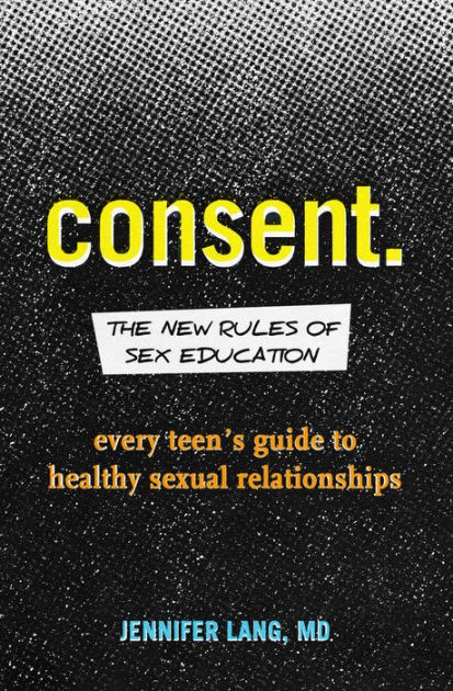 Consent: The New Rules of Sex Education: Every Teen's Guide to Healthy ...