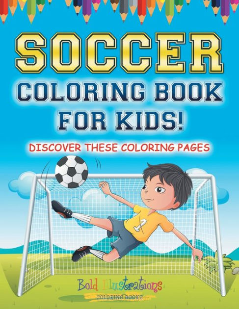 Soccer Coloring Book For Kids! Discover These Coloring Pages by Bold ...