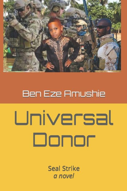 UNIVERSAL DONOR: SEAL STRIKE, a novel by Ben Eze Amushie, Paperback | Barnes & Noble®