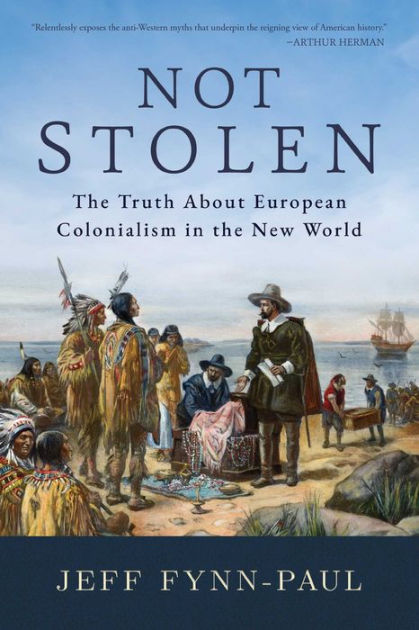 Not Stolen: The Truth About European Colonialism in the New World by ...