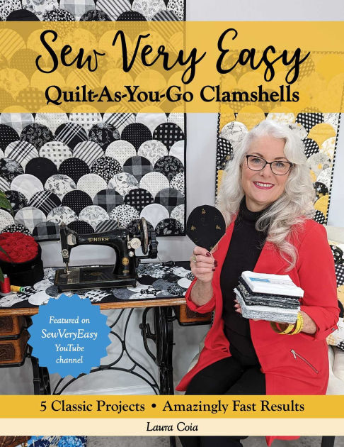 Sew Very Easy Quilt-As-You-Go Clamshells: 5 Classic Projects, Amazingly Fast Results by Laura ...