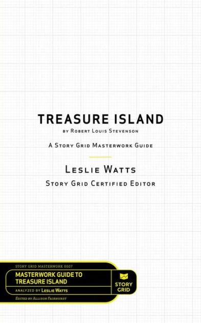 Treasure Island by Robert Louis Stevenson: A Story Grid Masterwork ...