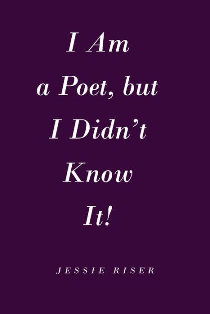 I Am a Poet, but I Didn't Know It! by Jessie Riser | eBook | Barnes ...