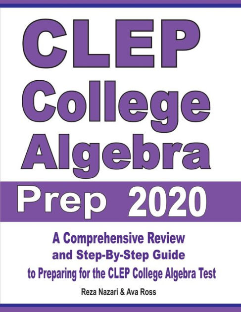 CLEP College Algebra Prep 2020: A Comprehensive Review and Step-By-Step ...