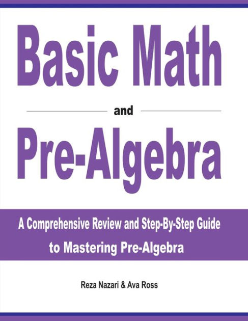 Basic Math and Pre-Algebra: A Comprehensive Review and Step-by-Step ...