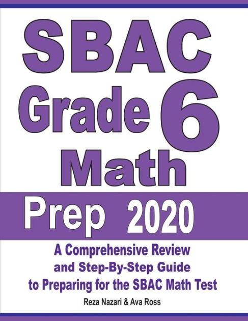 SBAC Grade 6 Math Prep 2020: A Comprehensive Review and Step-By-Step ... SBAC Grade 6 Math Prep 2020: A Comprehensive Review and Step-By-Step ...