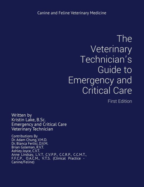 The Veterinary Technician's Guide to Emergency and Critical Care: First Edition by Kristin Lake ...