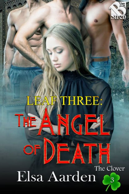 Leaf Three: The Angel of Death [The Clover 3] (Siren Menage Amour) by Elsa Aarden | eBook ...