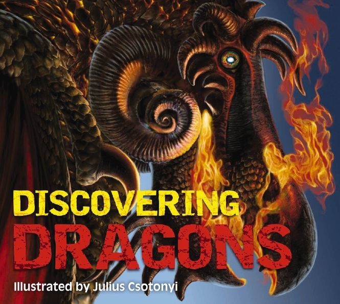 Discovering Dragons: The Ultimate Guide to the Creatures of Legend by Kelly Gauthier, Julius ...