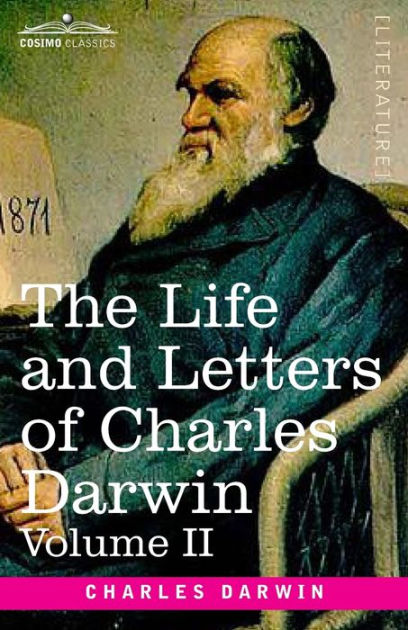 The Life and Letters of Charles Darwin, Volume II: including an Autobiographical Chapter by ...