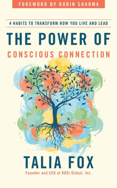 The Power of Conscious Connection: 4 Habits to Transform How You Live and Lead by Talia Fox ...