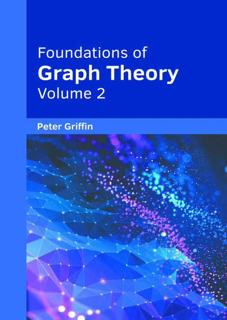 Foundations of Graph Theory: Volume 2 by Peter Griffin, Hardcover | Barnes & Noble®