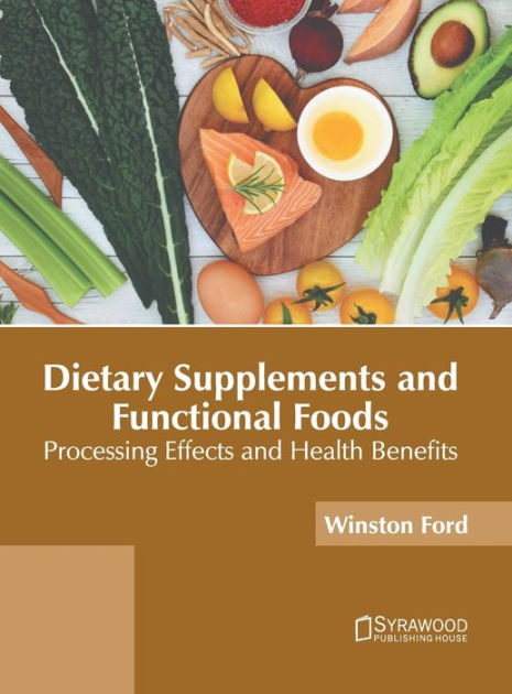 Dietary Supplements and Functional Foods: Processing Effects and Health Benefits by Winston Ford ...