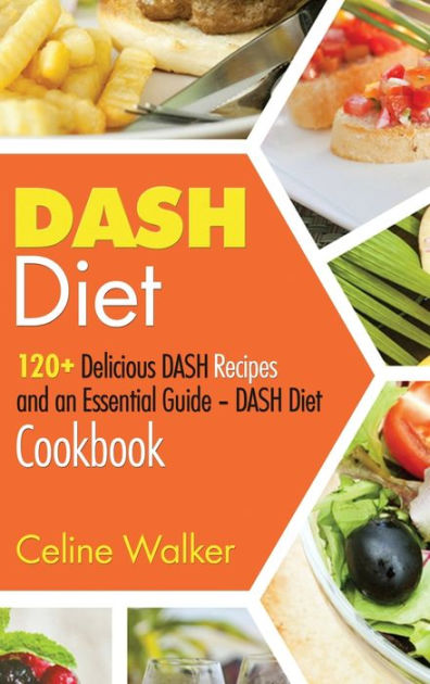 Dash Diet 120 Delicious Dash Recipes And An Essential Guide Dash