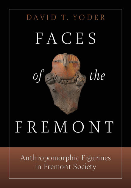 Faces of the Fremont: Anthropomorphic Figurines in Fremont Society by David T. Yoder, Hardcover ...