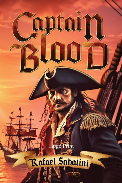 Captain Blood (Large Print, Annotated): Large Print by Rafael Sabatini ...
