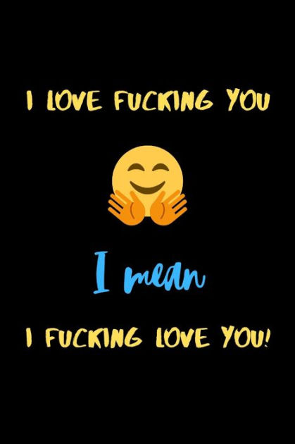 I Love Fucking You I Mean I Fucking Love You A Perfect Funny Valentines Day Ts For