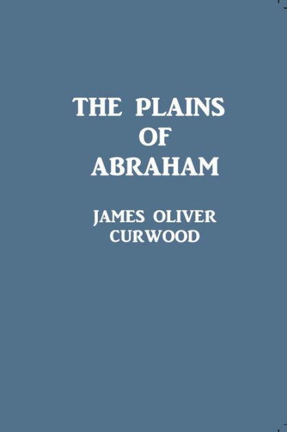 THE PLAINS OF ABRAHAM by James Oliver Curwood, Paperback | Barnes & Noble®