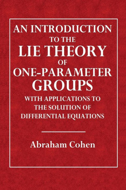 An Introduction To The Lie Theory Of One Parameter Groups With Applications To The Solution Of