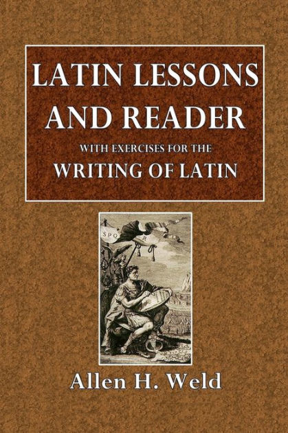 Latin Lessons and Reader, With Exercises for the Writing of Latin ...