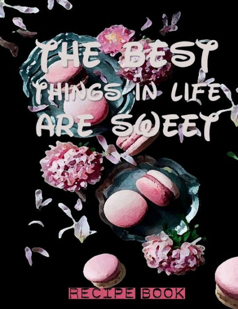 THE BEST THINGS IN LIFE ARE SWEET Blank Recipe Book Rustic Macarons ...