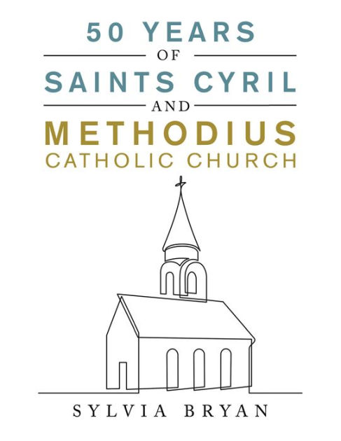 50 Years of Saints Cyril and Methodius Catholic Church by Sylvia Bryan ...