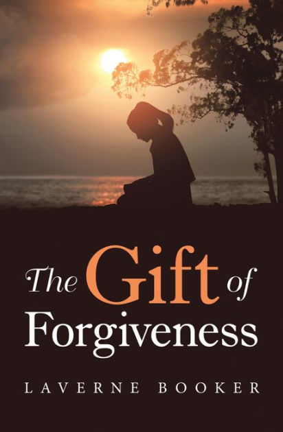 The Gift of Forgiveness by Laverne Booker | eBook | Barnes & Noble®