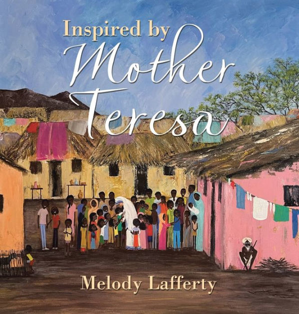 Inspired By Mother Teresa By Melody Lafferty Paperback Barnes And Noble®