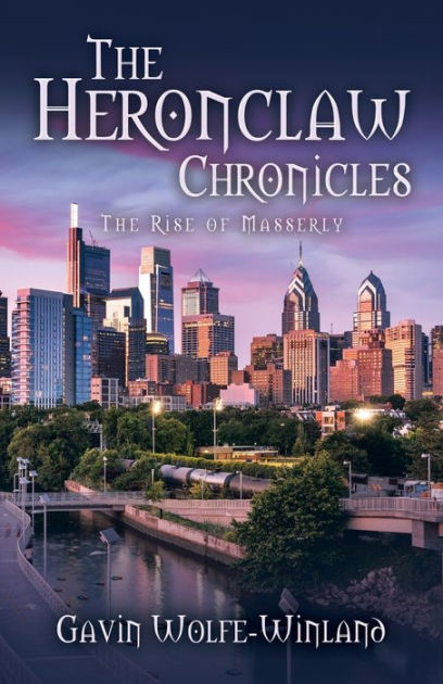 The Heronclaw Chronicles: The Rise of Masserly by Gavin Wolfe-Winland, Paperback | Barnes & Noble®