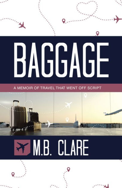 Baggage: A Memoir of Travel That Went off Script by M.B. Clare | eBook | Barnes & Noble®