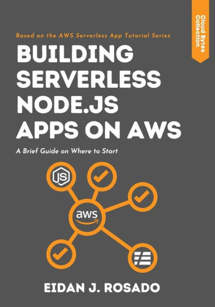 Building Serverless Nodejs Apps On Aws A Brief Guide On Where To Start By Eidan Rosado