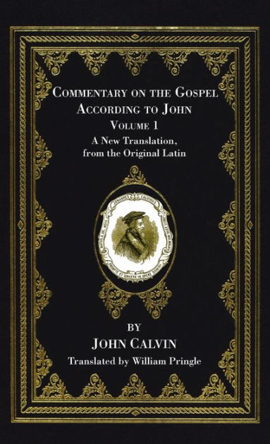 Commentary on the Gospel According to John, Volume 1 by John Calvin, Paperback | Barnes & Noble®