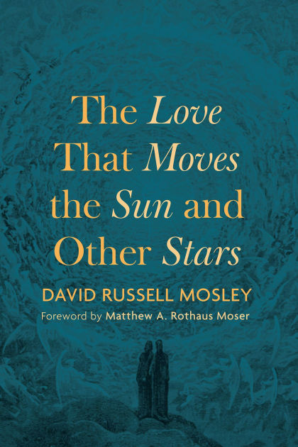 The Love That Moves the Sun and Other Stars by David Russell Mosley, Paperback | Barnes & Noble®