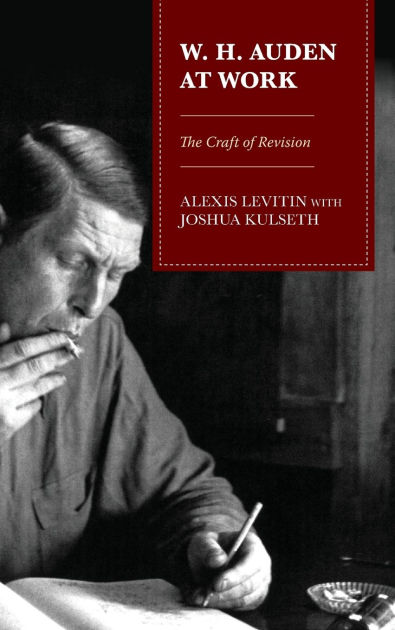 W.H. Auden at Work: The Craft of Revision by Alexis Levitin, Hardcover | Barnes & Noble®