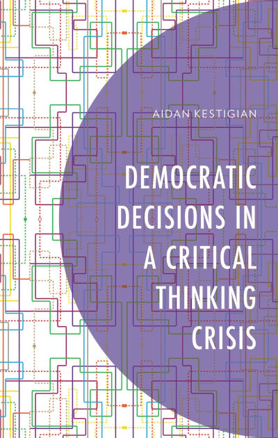 Democratic Decisions in a Critical Thinking Crisis by Aidan Kestigian ...