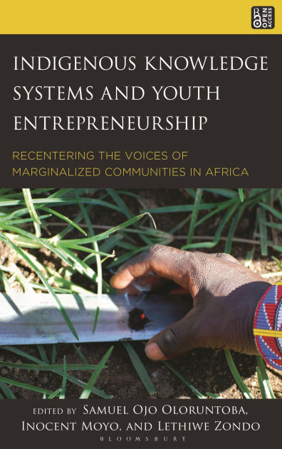 Indigenous Knowledge Systems and Youth Entrepreneurship: Recentering the Voices of Marginalized ...