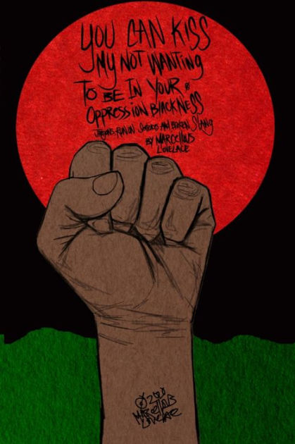 You Can Kiss My Not Wanting To Be In Your Oppression Blackness