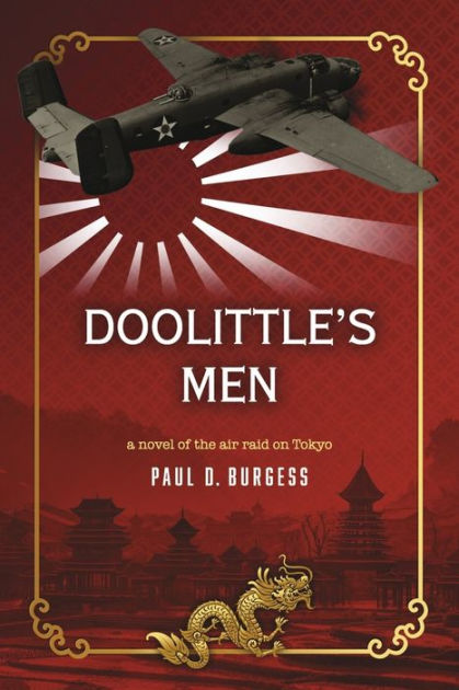 Doolittle's Men: A Novel of the Air Raid on Tokyo by Paul D. Burgess, Paperback | Barnes & Noble®