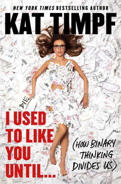 I Used to Like You Until...: (How Binary Thinking Divides Us) by Kat Timpf, Paperback | Barnes ...