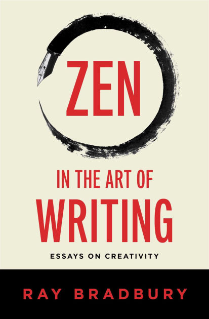 Zen in the Art of Writing: Essays on Creativity by Ray Bradbury, Jim ...