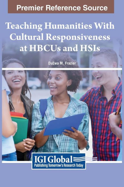 Teaching Humanities With Cultural Responsiveness at HBCUs and HSIs by DuEwa M. Frazier ...