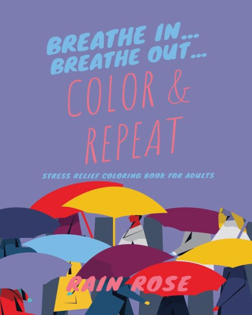 Breathe In... Breathe Out... Color & Repeat: Stress Relief Coloring ...