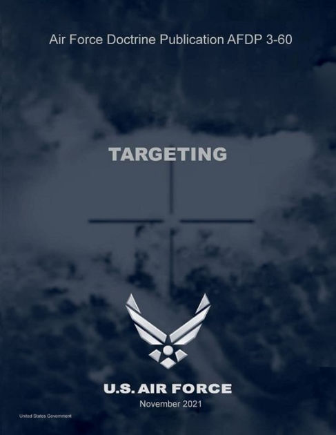 Air Force Doctrine Publication AFDP 3-60 Targeting November 2021 by ... Air Force Doctrine Publication AFDP 3-60 Targeting November 2021 by ...
